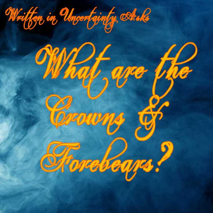 What are the Crowns and the Forebears? - Written in Uncertainty