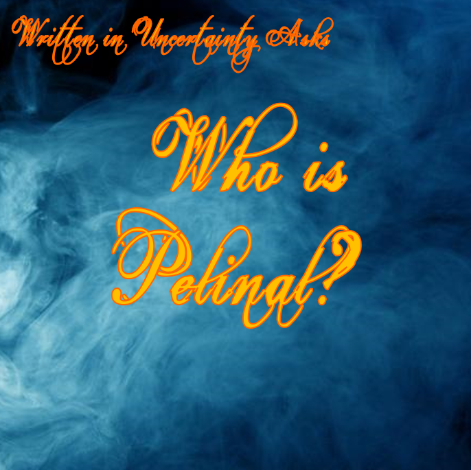 Who is Pelinal? - Written in Uncertainty